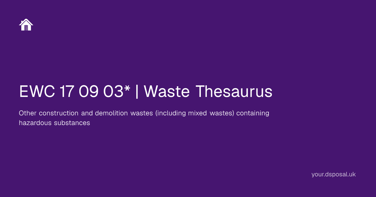 EWC 17 09 03* | Waste Thesaurus | Your Dsposal