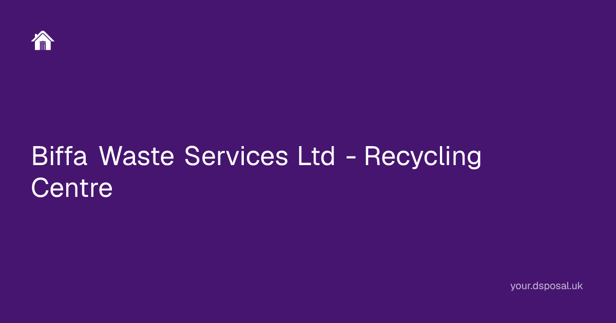 Biffa Waste Services Ltd - Recycling Centre | Your Dsposal