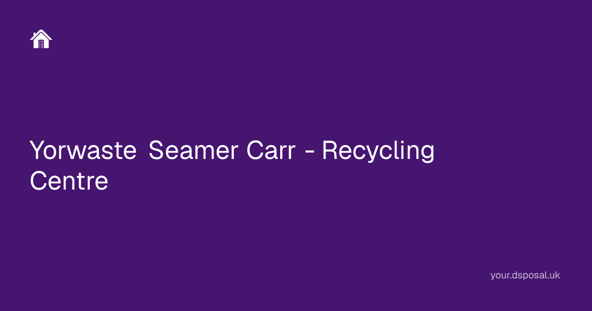 Yorwaste Seamer Carr - Recycling Centre | Your Dsposal